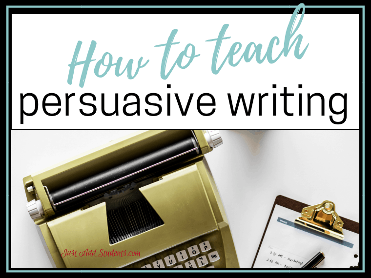 How To Teach Persuasive Writing Just Add Students